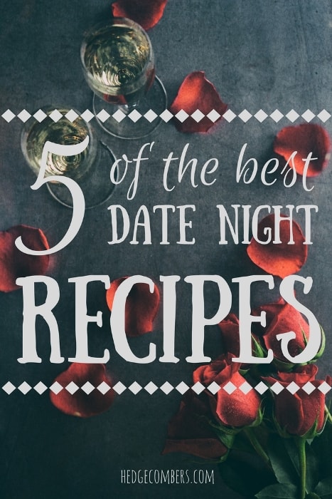 5 Best Date Night Recipes! - The Hedgecombers